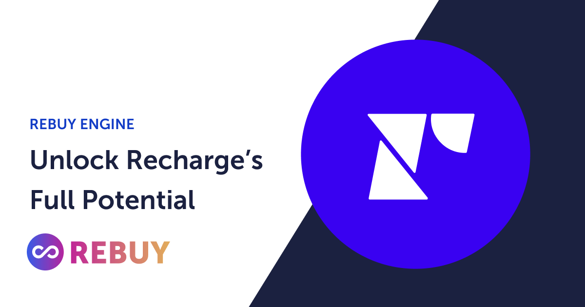 Rebuy & Recharge Integration - Increase Subscriptions and Reduce Churn
